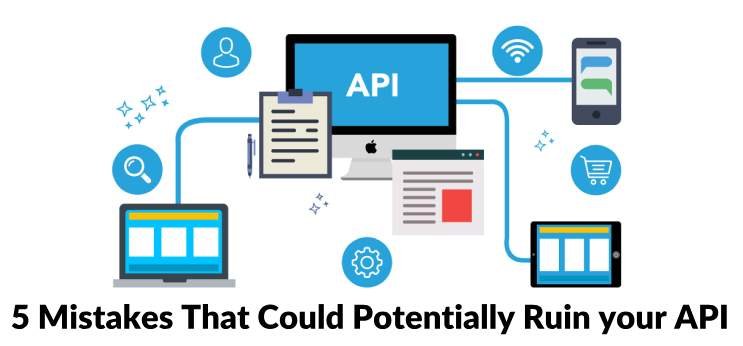 5 Mistakes That Could Potentially Ruin your API